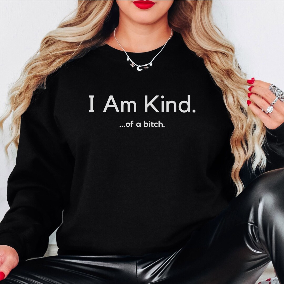 I Am Kind of A Bitch Sweatshirt, Sarcastic Sweater, Funny Sweatshirt ...