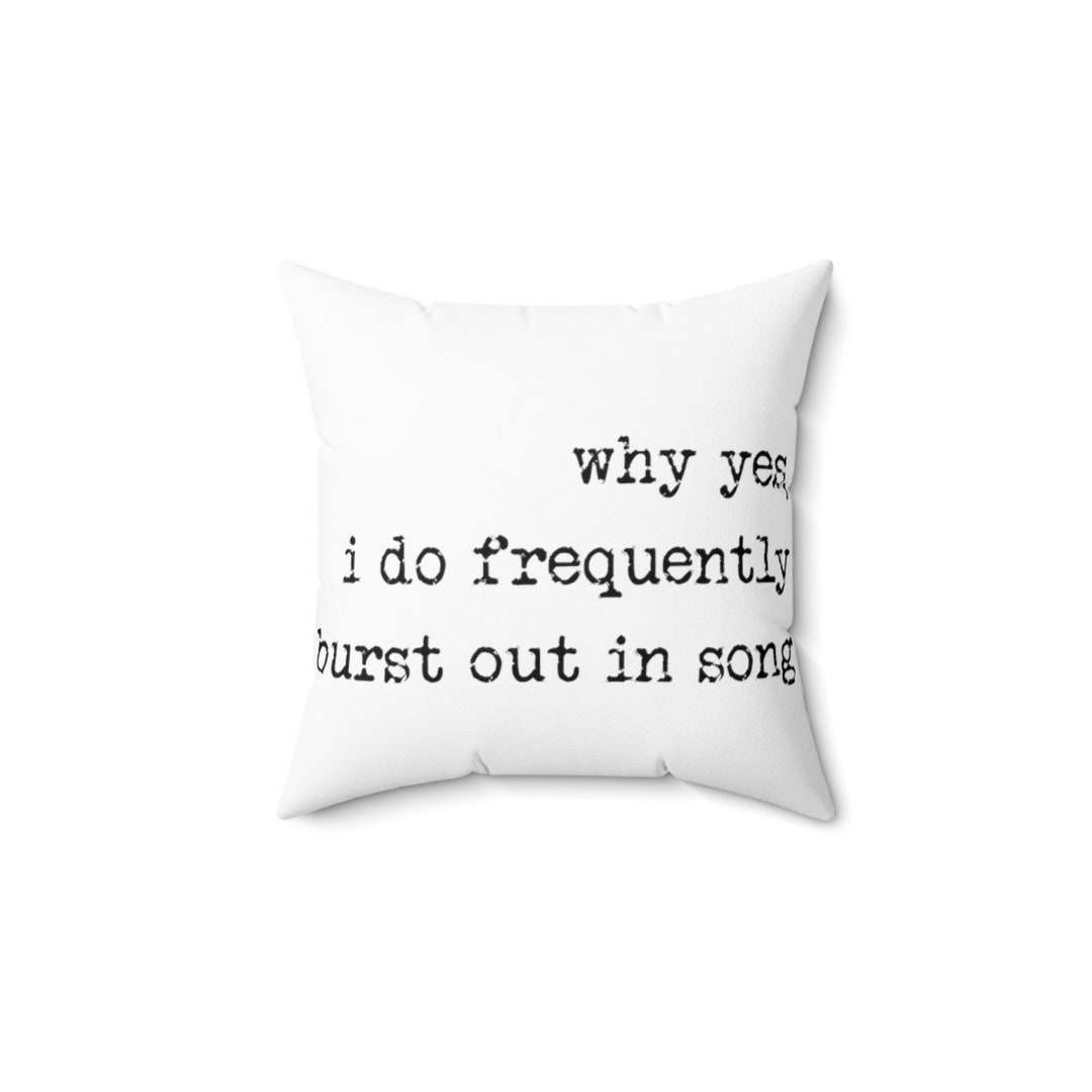 Why Yes, I Occasionally Do Break Out in Song Pillow - Etsy
