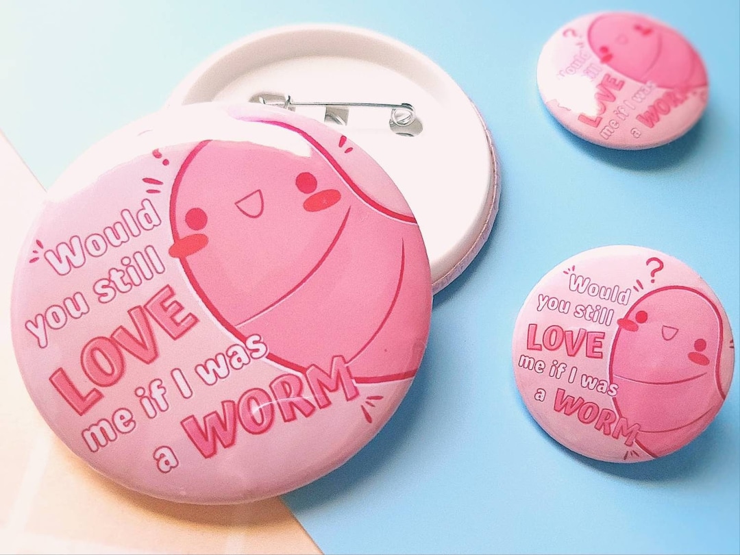 Button If I Was a Worm Would You Still Love Me Cute Worm Girlfriend ...