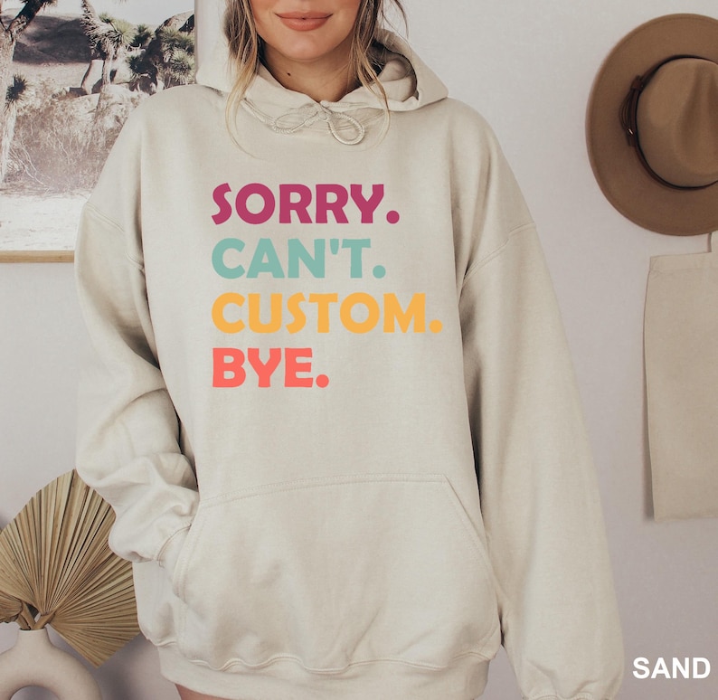 Custom Funny Sweatshirt, Sorry Can't Bye Hoodie, Custom Gift for ...