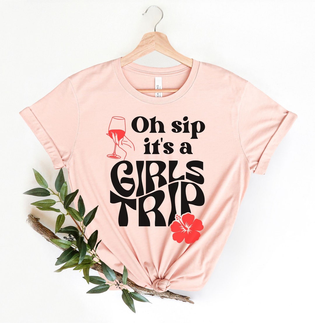 Oh Sip It's a Girls Trip Shirt, All Girls Cruise Shirt, Girls Trip Shirts, Matching Girls Trip ...