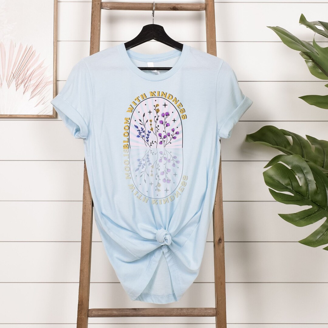 Bloom With Kindness, Spread Kindness Shirt, Choose Kindness, Be a Kind ...