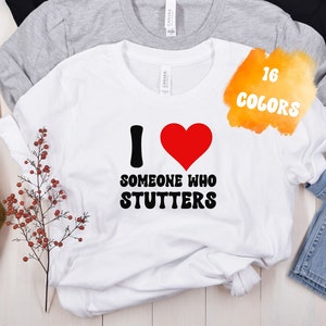 Stuttering T-shirt, I Love Someone Who Stutters, Unisex T-shirt, Gift ...