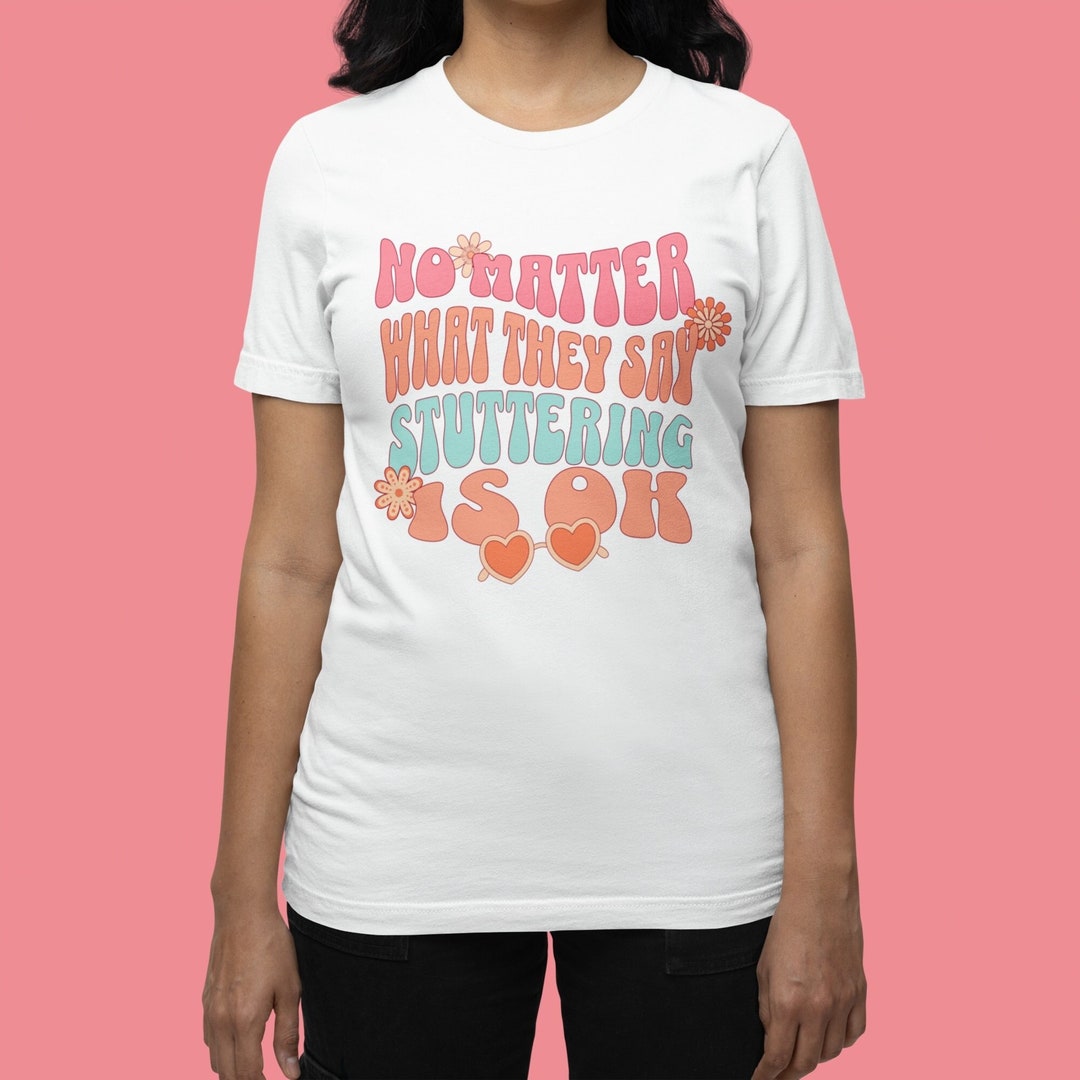 Stuttering Tshirt Gift for Person Who Stutters Groovy, No Matter What ...