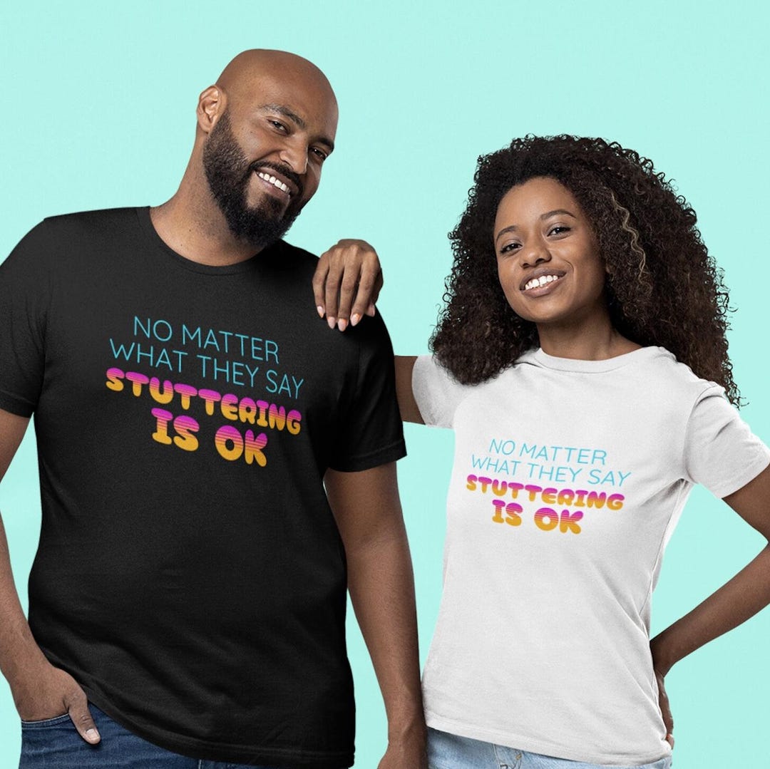 Stuttering Tshirt Gift for Person Who Stutters, No Matter What They Say ...