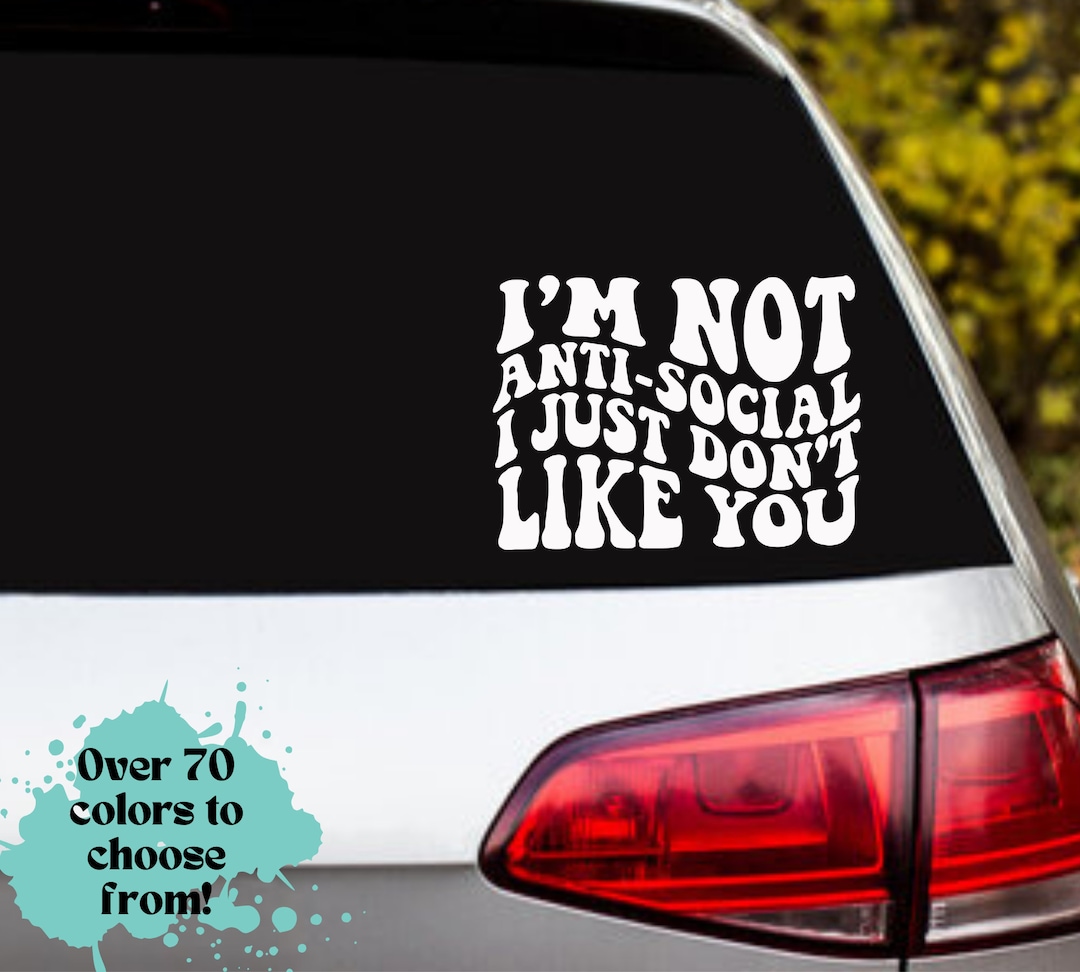 Im Not Anti Social I Just Dont Like You Car Decal, Car Accessories ...