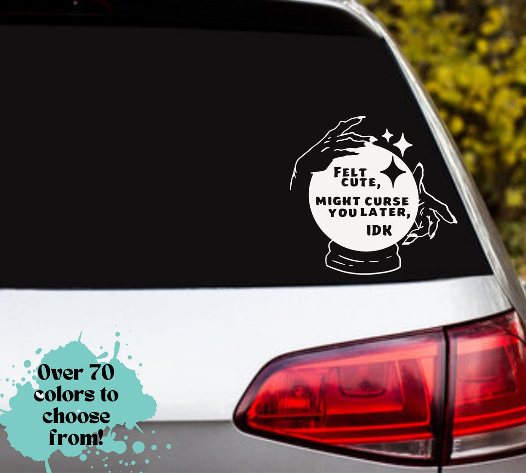 Felt Cute, Might Curse You Later Car Decal, Cute Vinyl Decal, Laptop ...