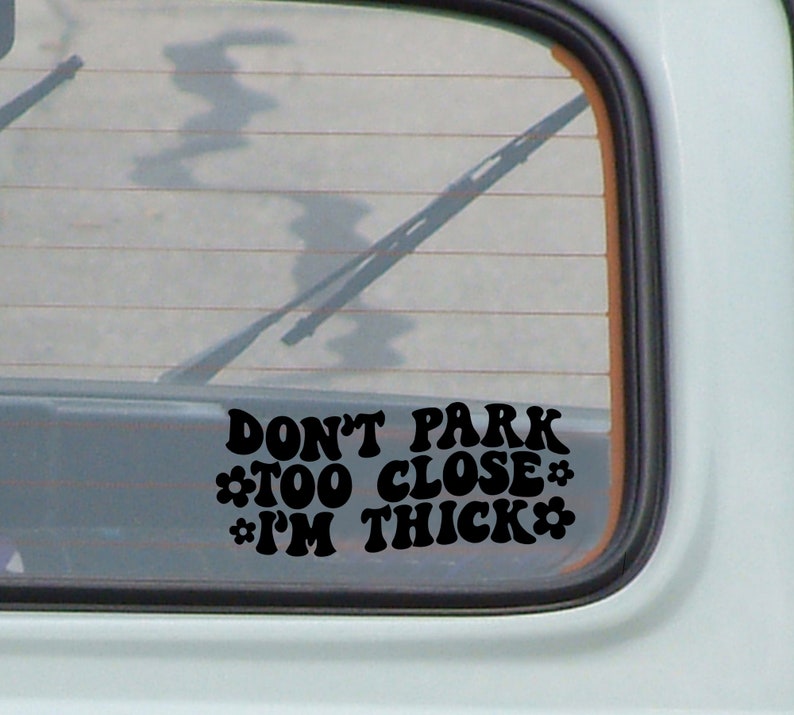Dont Park Too Close Im Thick Car Decal Car Accessories - Etsy