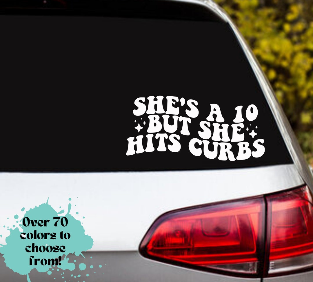 Shes's a 10 but She Hits Curbs Car Decal, Vinyl Car Decals, Car ...