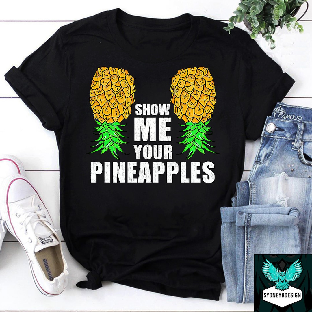 Show Me Your Pineapples Vintage T Shirt Upside Down Pineapple Shirt