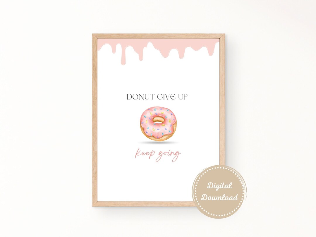 Donut Give up Print, Motivational Pink Donut Art (digital Download) - Etsy