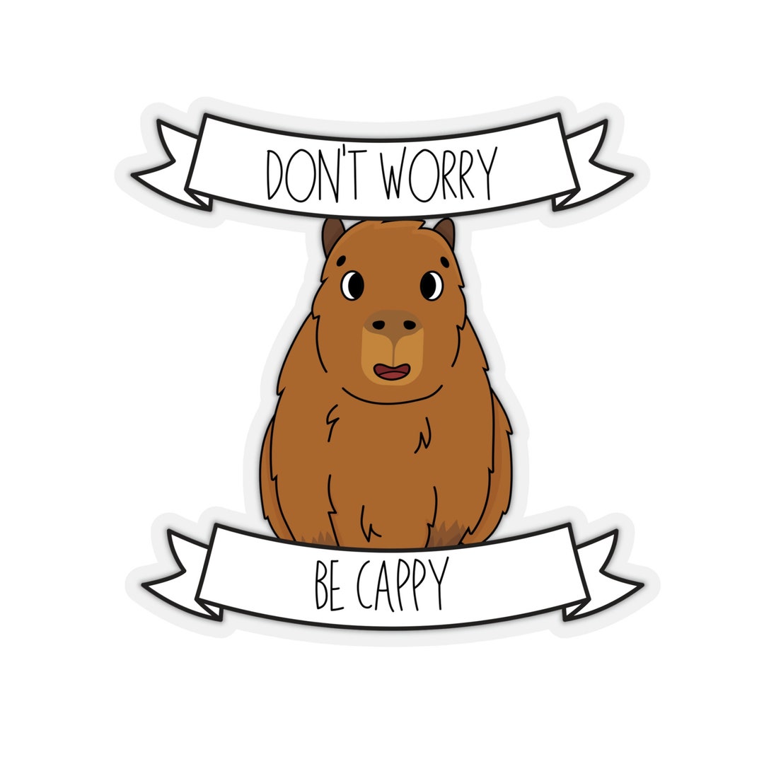 Don't Worry Be Cappy Capybara Sticker Cute Capybara - Etsy