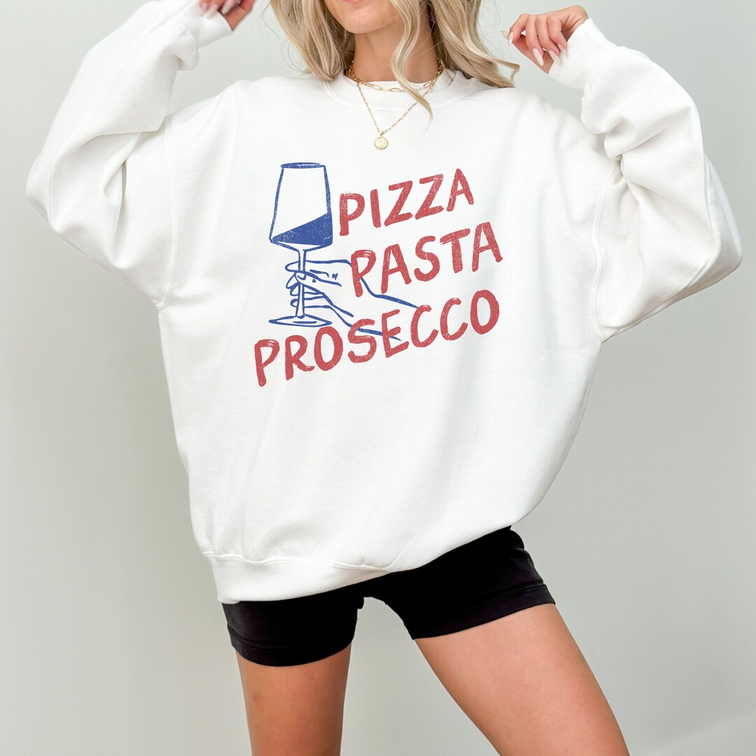 Pizza, Pasta, Prosecco Crewneck Sweatshirt | Italy Foodie Pullover ...
