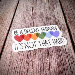 Be A Decent Human Vinyl Sticker, Motivational Advocacy Sticker for ...