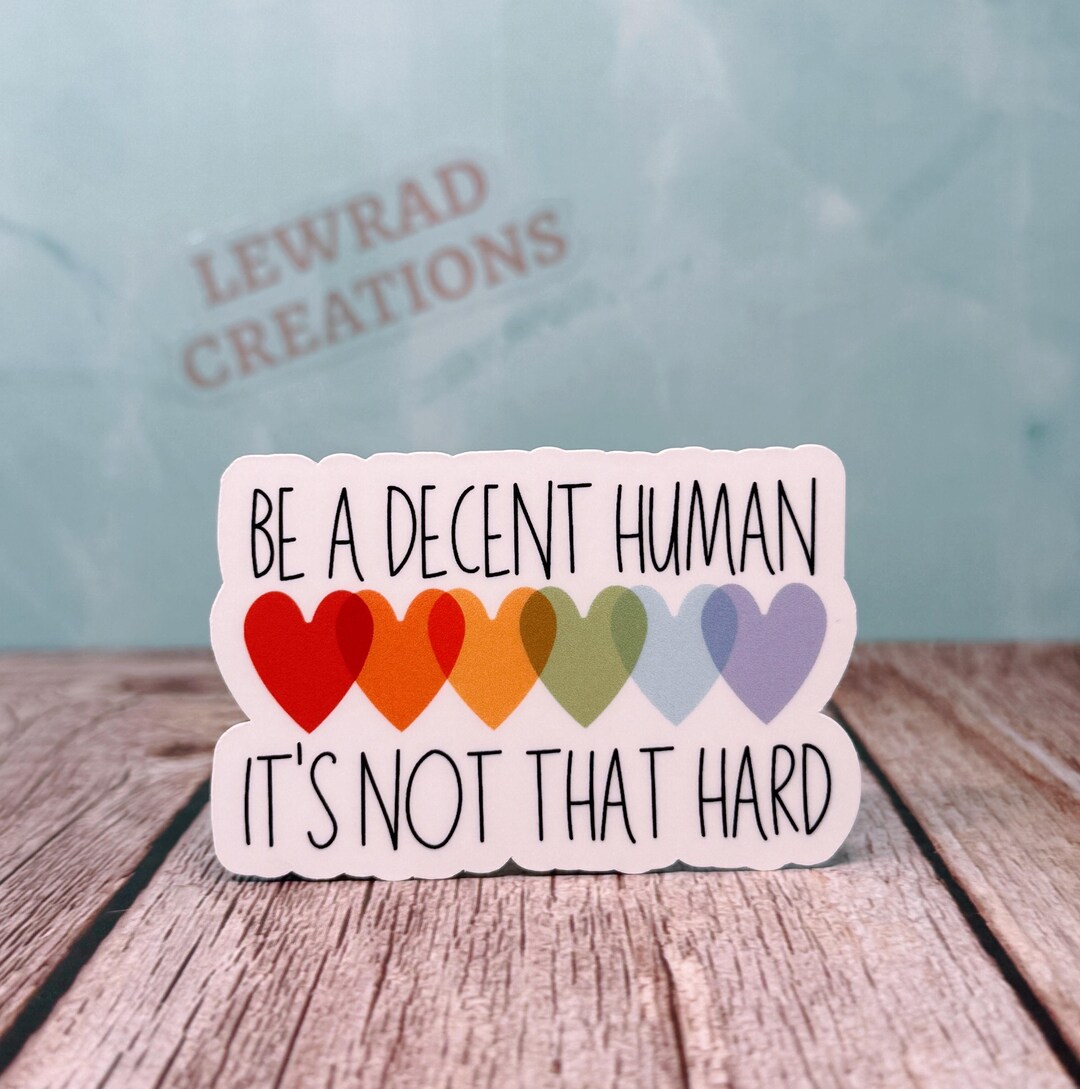 Be A Decent Human Vinyl Sticker, Motivational Advocacy Sticker for ...