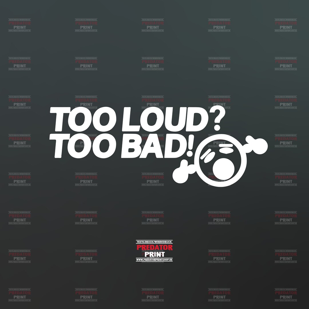Vinyl Sticker Bumper Sticker Too Loud? Too Bad! - Etsy