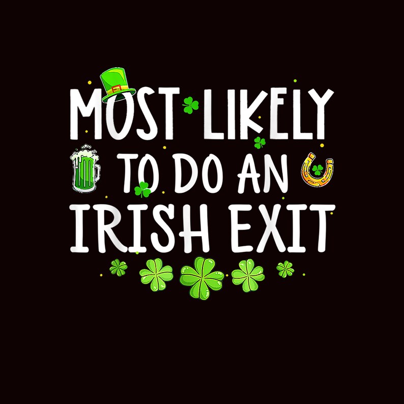 Most Likely to Do an Irish Exit PNG, St Patrick's Day Png Sublimate ...