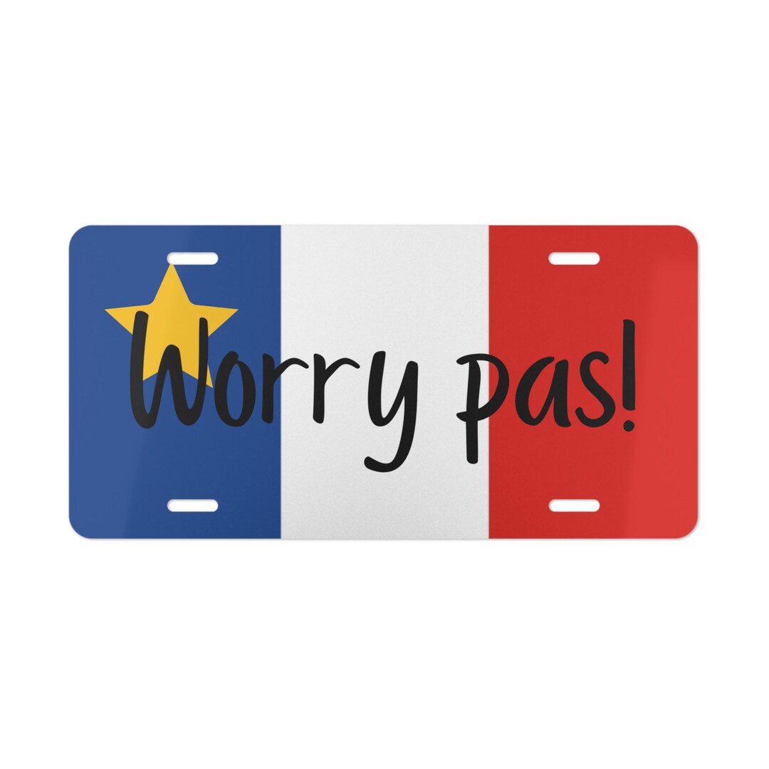 Worry Pas Vanity Plate, Acadian Flag Vanity Plate, Acadian Car Plate ...