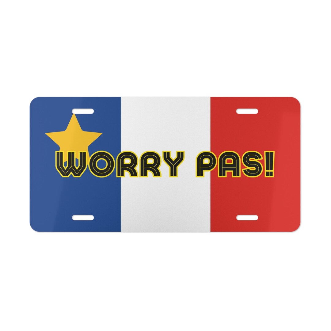 Worry Pas Vanity Plate, Acadian Flag Vanity Plate, Acadian Car Plate ...