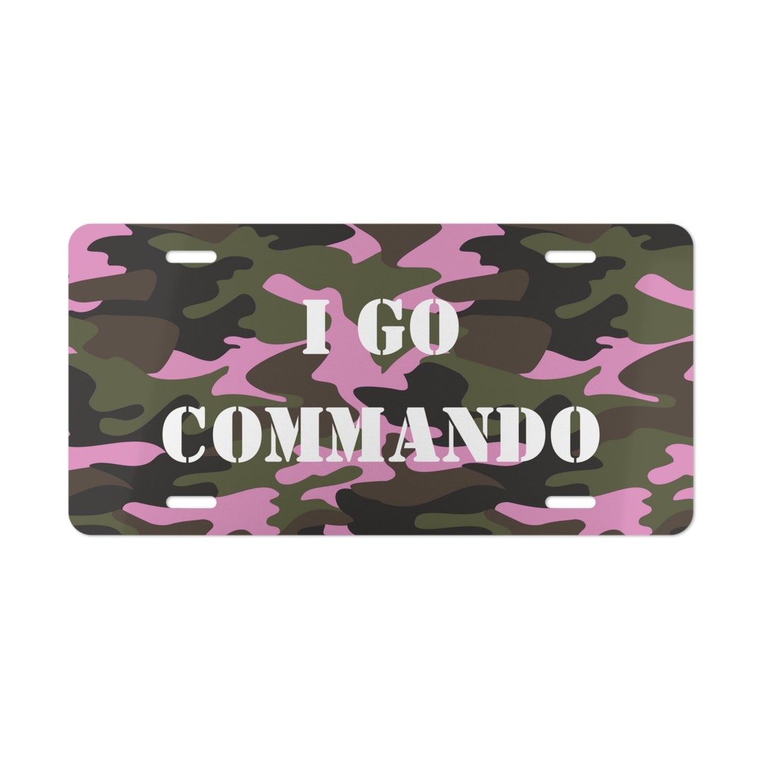I Go Commando Vanity Plate, Camo Plate, Going Commando, Wearing No Underwear, No Bra or Panties ...