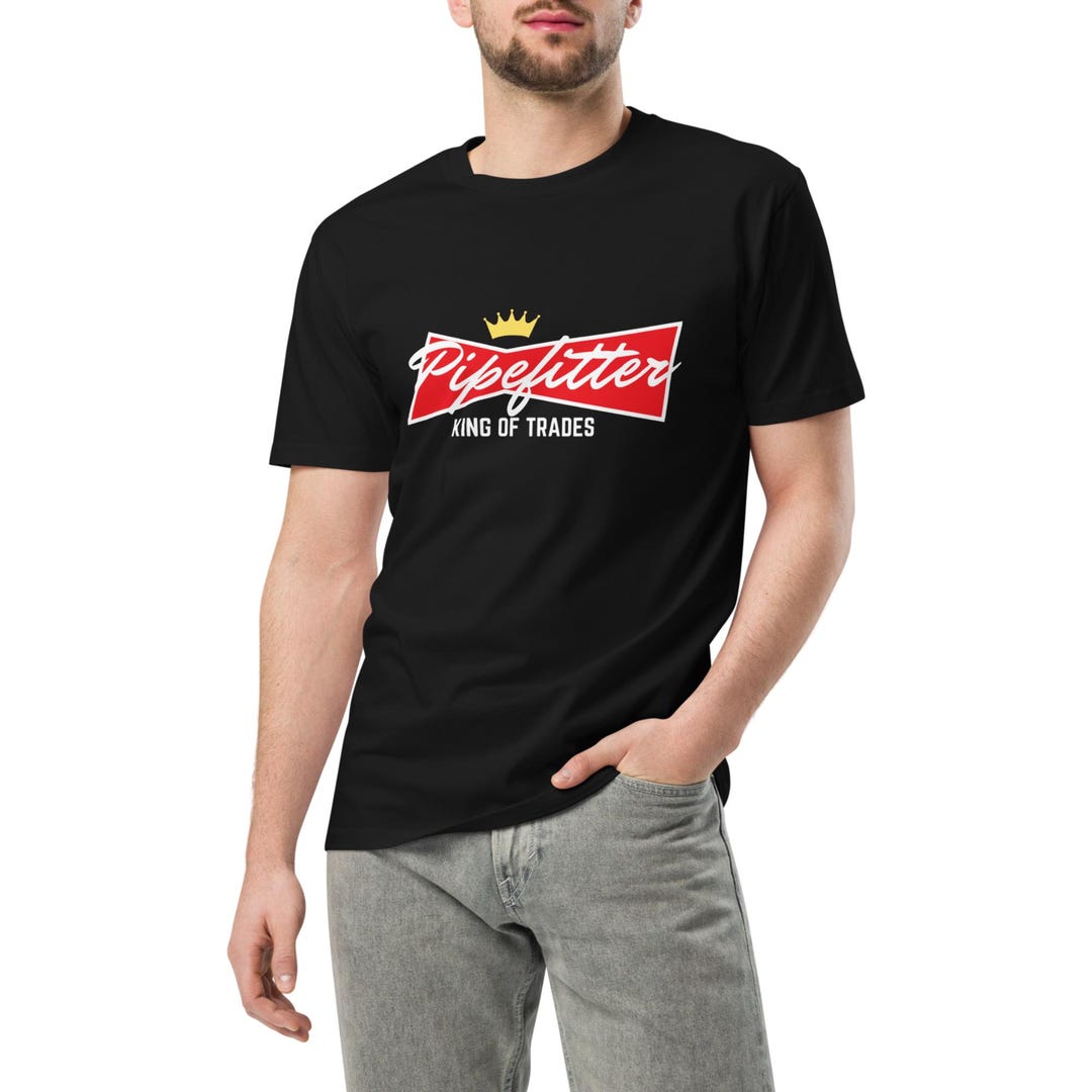 Pipefitter T-shirt: King of Trades, Union Pride, Combed Cotton - Etsy