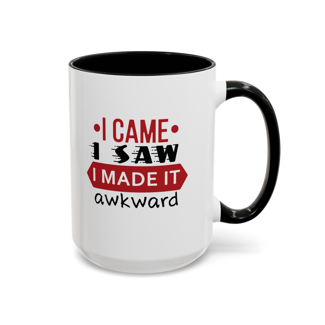 I Came I Saw I Made It Awkward | 11oz & 15 Oz Funny Coffee Mug - Etsy