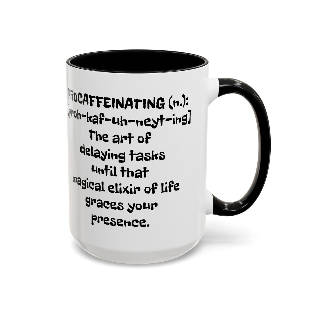 PROCAFFEINATING (n.): [proh-kaf-uh-neyt-ing] the Art of Delaying Tasks ...