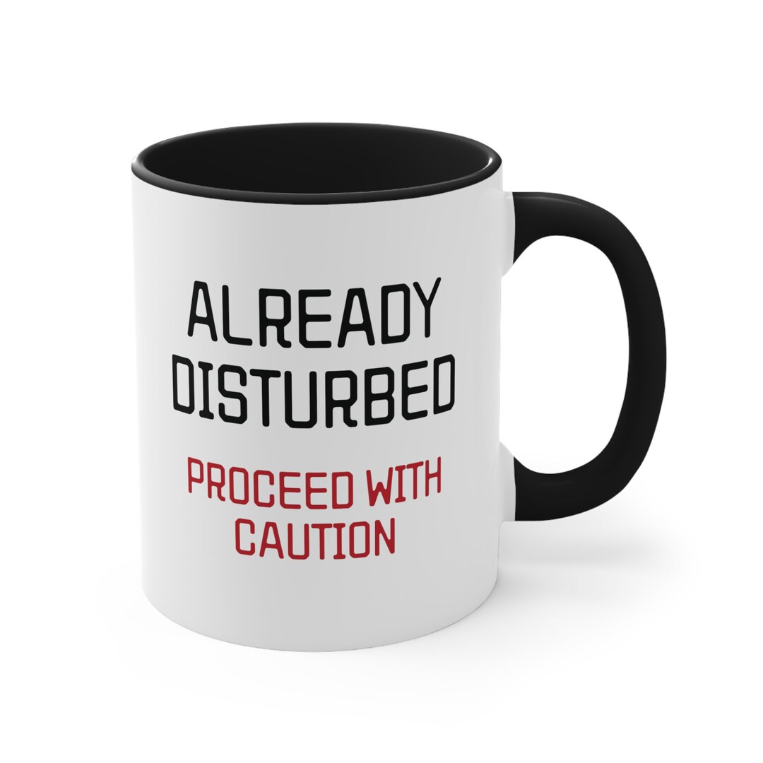 ALREADY DISTURBED Proceed With Caution Funny Coffee Mug 11oz - Etsy ALREADY DISTURBED Proceed With Caution Funny Coffee Mug 11oz - Etsy