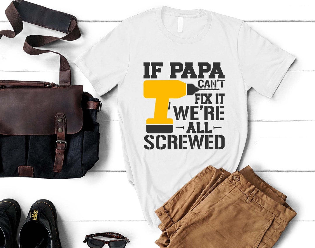 Funny Papa Christmas Shirt, If Papa Can't Fix It We're All Screwed, Dad ...