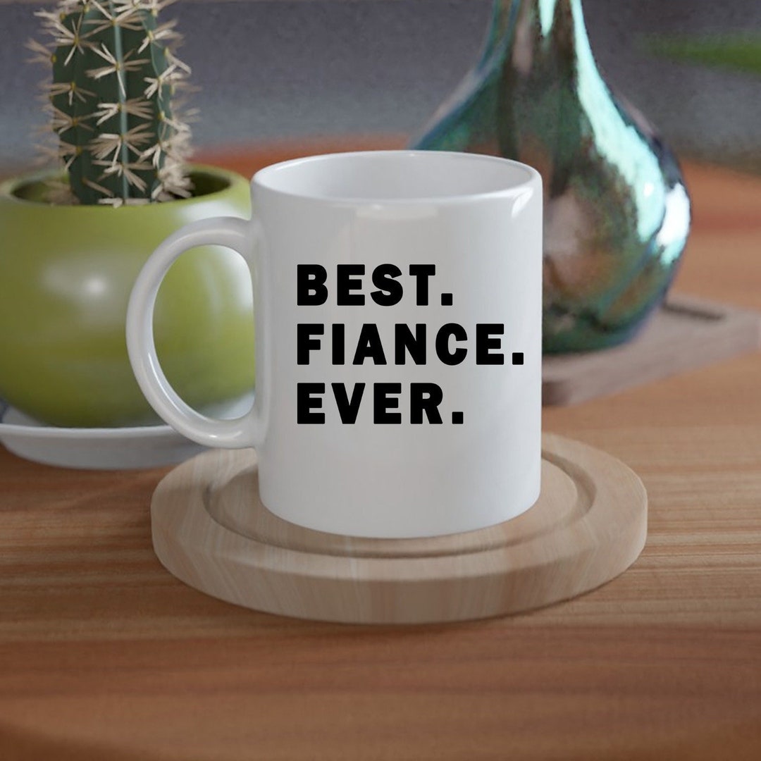 Best Fiance Ever Coffee Mug, Gift for Fiance, New Fiance, Husband Gift ...