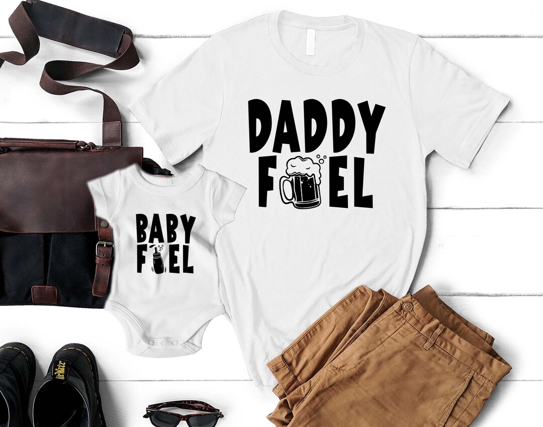 Daddy Fuel Baby Fuel, Dad and Baby Matching Shirt, Drinking Buddies and ...