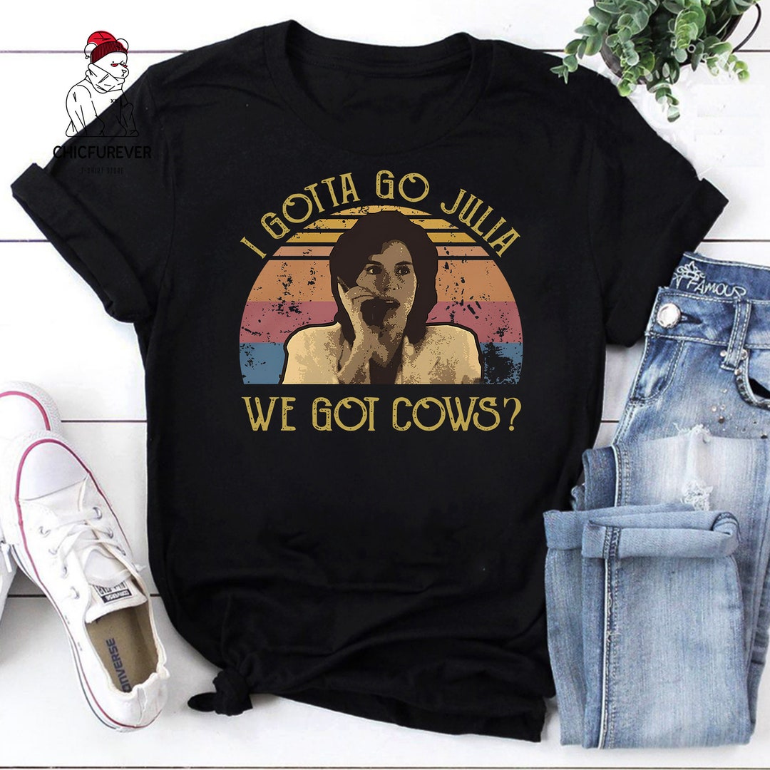 I Gotta Go Julia We Got Cows Shirt, Twister Movie Shirt, Twister Meme ...