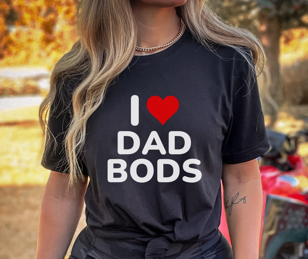 I Love Dad Bods Shirt, Trendy Valentine Girlfriend T-shirt, I Heart Dad ...