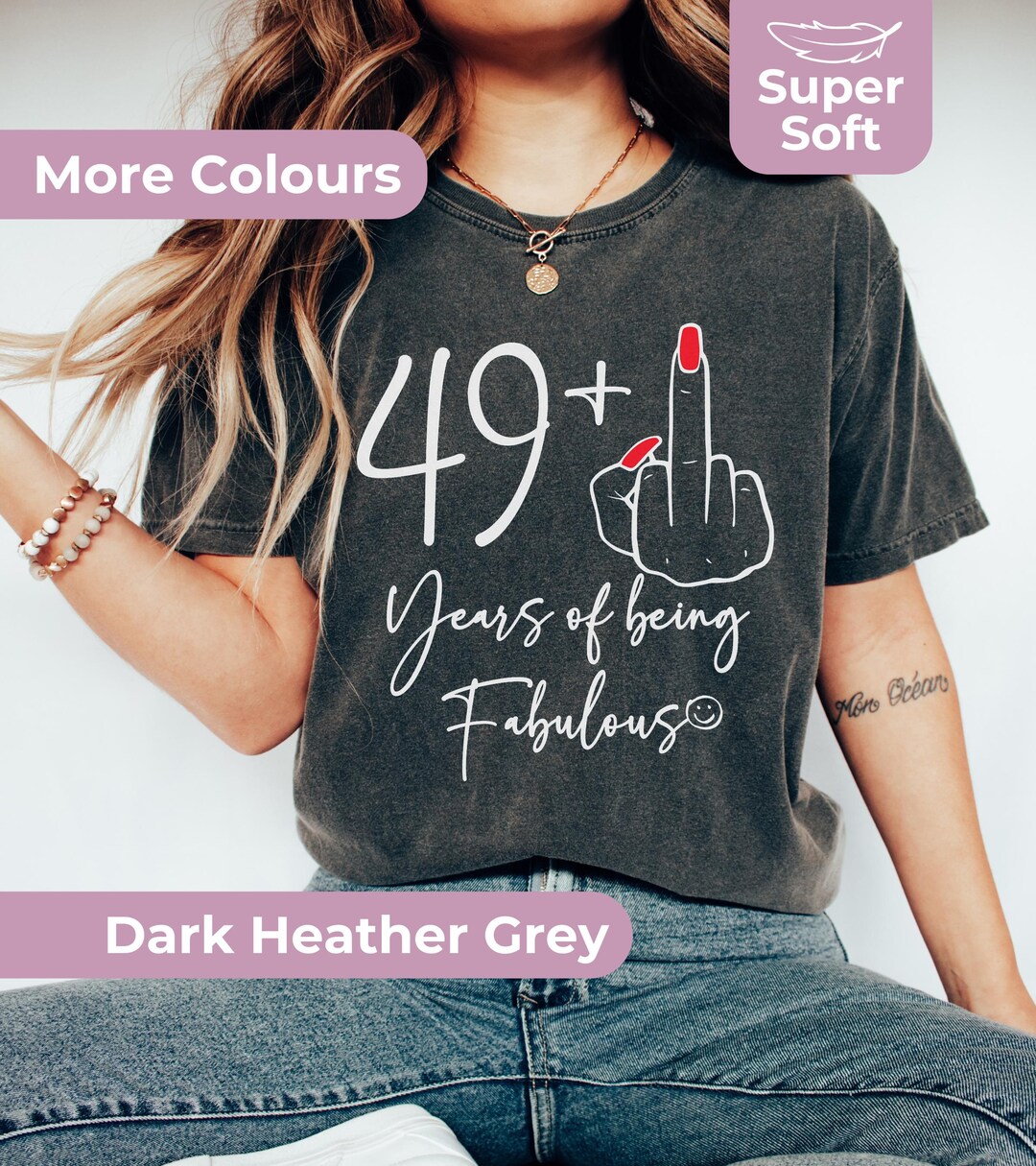 49 + Middle Finger Shirt, 49 + 1 Years of Being Fabulous, Funny 50th ...