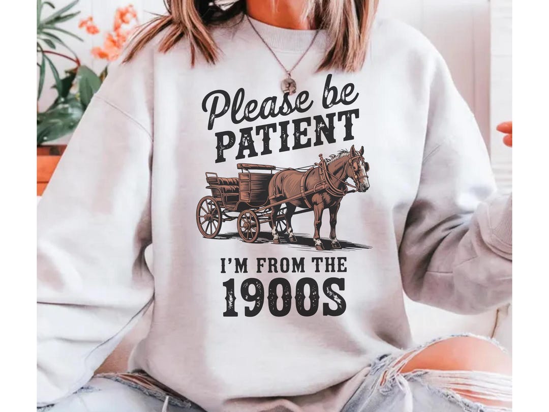 Funny 1900s Sweatshirt, Retro Humor Crewneck, Sarcastic Graphic ...