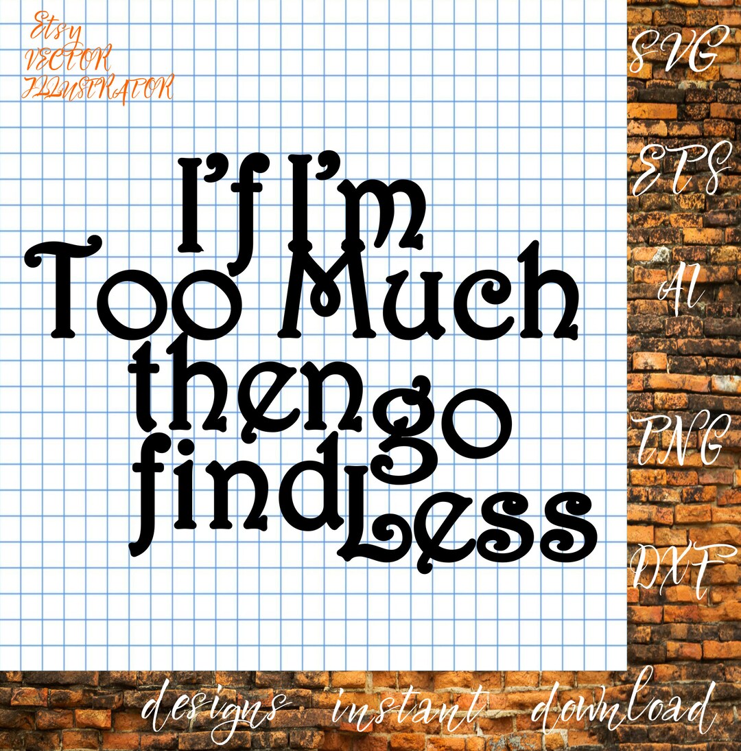 I'f Im Too Much Svg I'f I'm Too Much Png I'f - Etsy