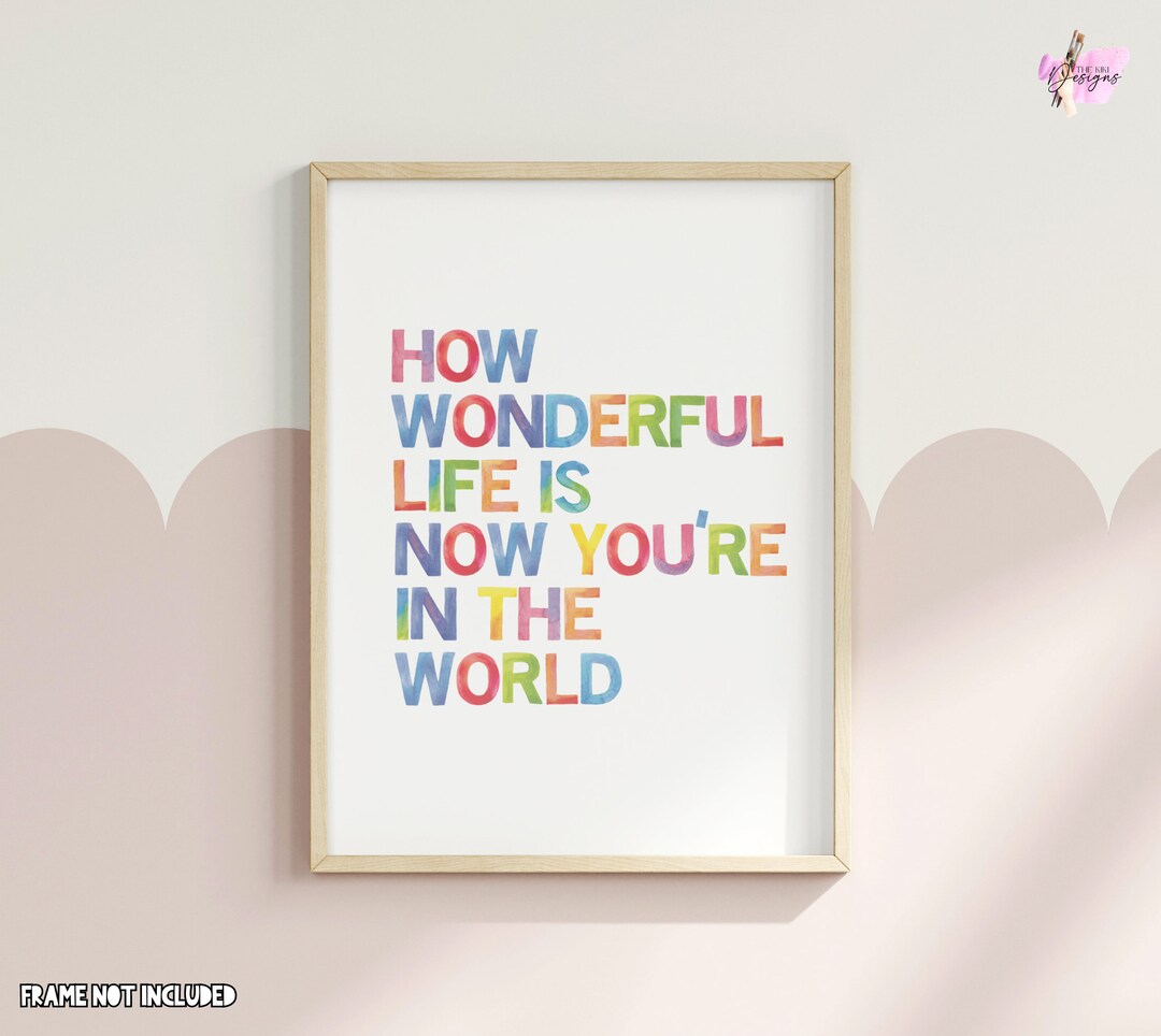 How Wonderful Life is Now You're in the World Art Print, Watercolour ...