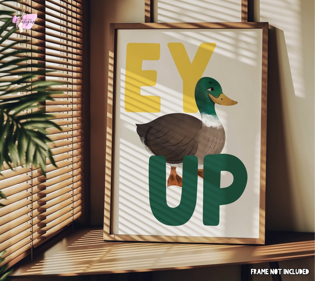 Ey up Duck Poster, Northern Lingo Art Print, Unique Northern Saying ...