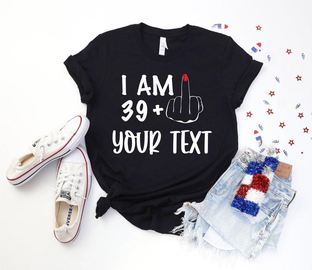 Custom Middle Finger Birthday Shirt: "i Am [age]" Plus Size - Etsy