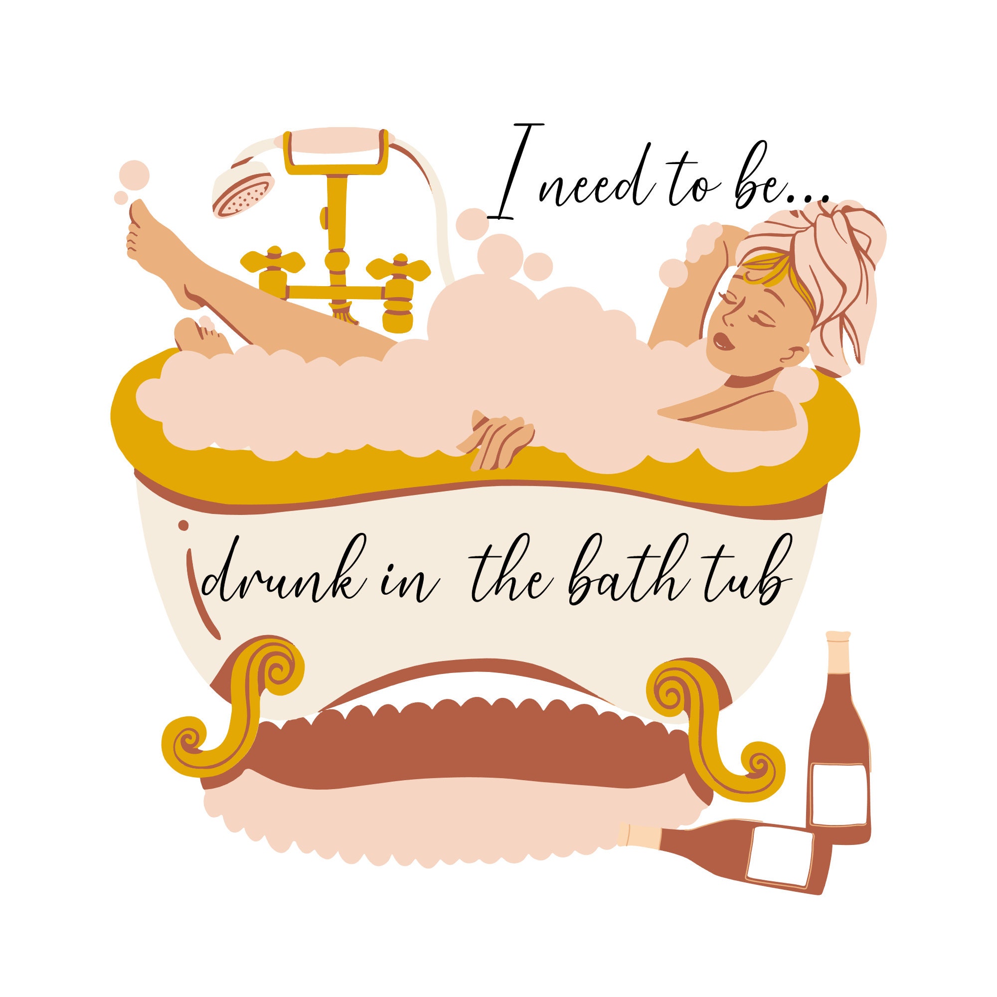 PNG | Sublimation | I Need to Be Drunk in the Bathtub | Bubble Bath - Etsy