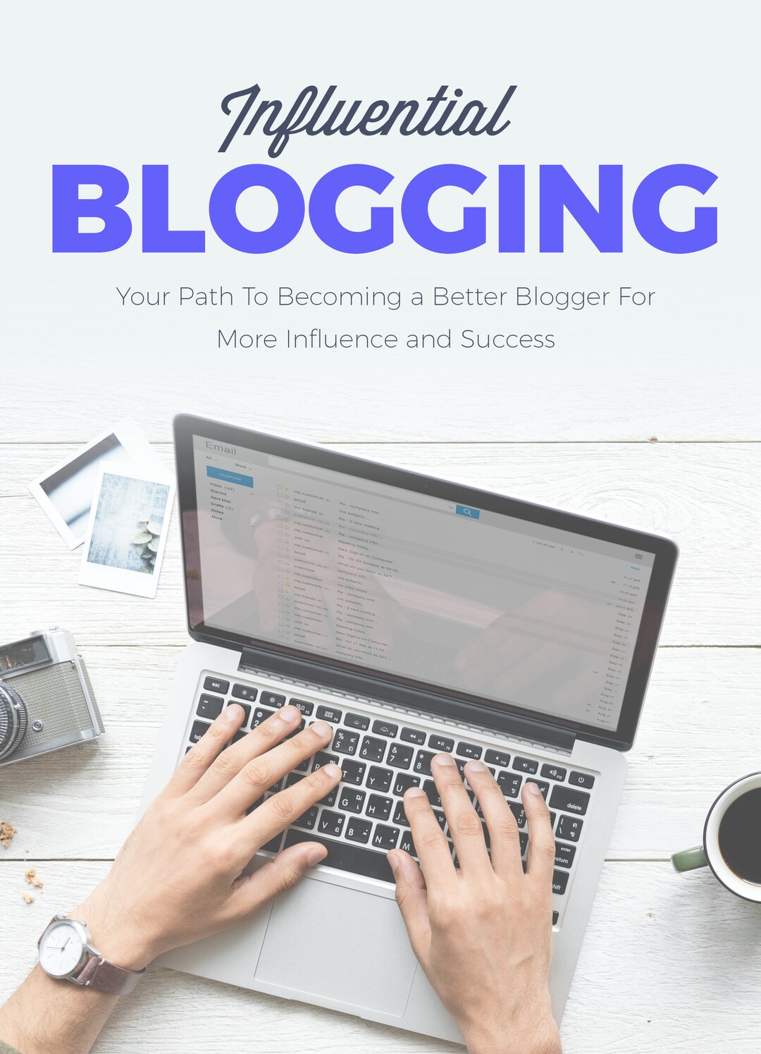 Influential Blogging Ebook, Become a Better Blogger, More Influence and ...