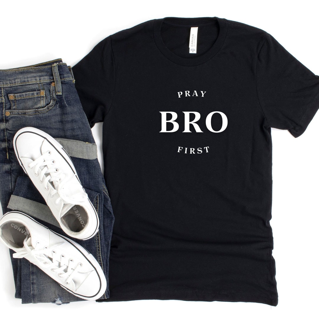 Pray First Bro Shirt Man of Faith Shirt Christian Shirt for Him Gift ...