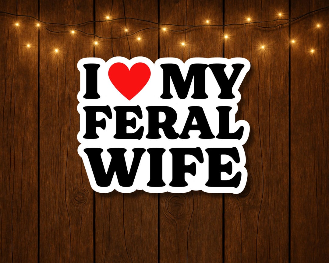 I Love My Feral Wife Funny Sticker for Husband Unhinged Silly Joke Gift ...
