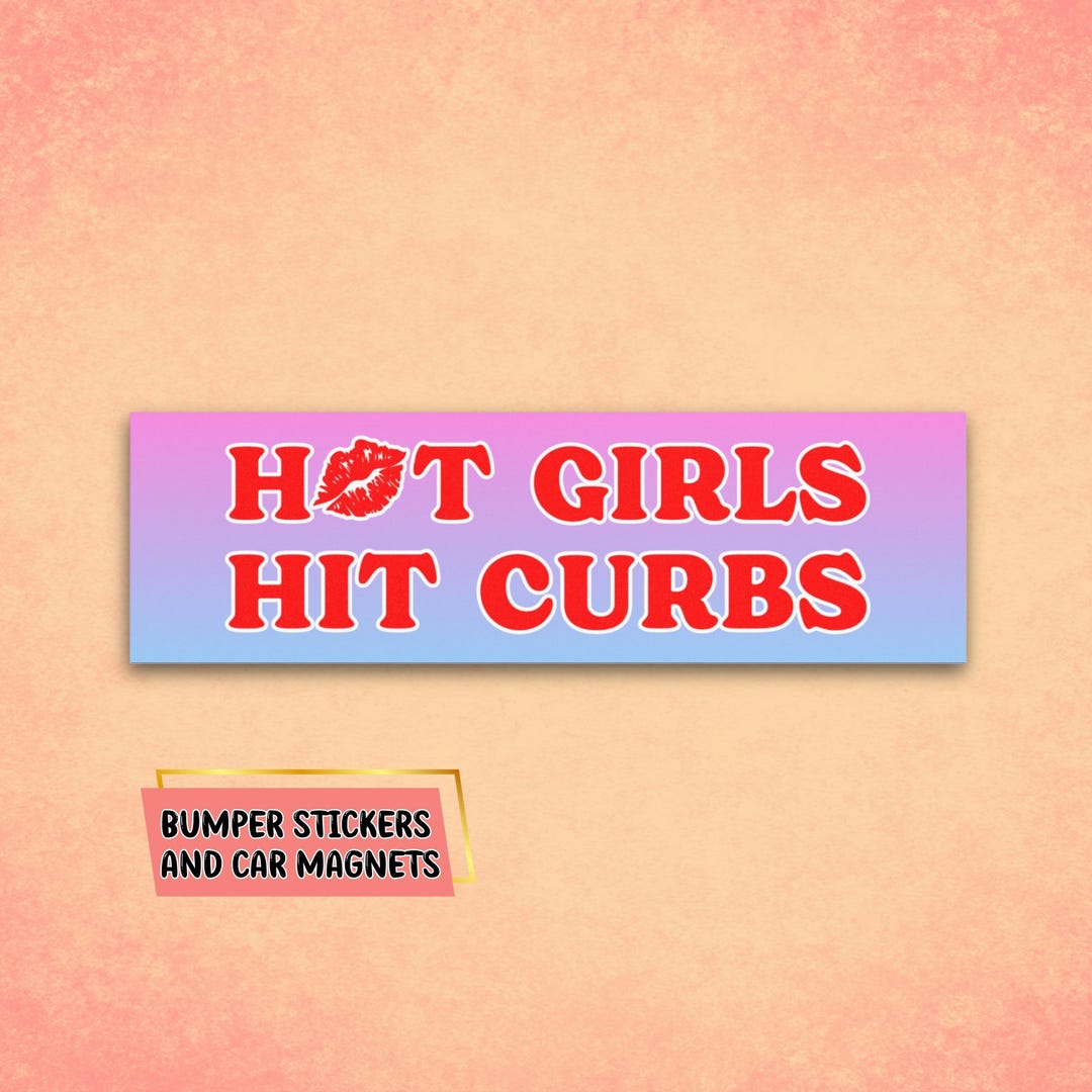 Hot Girls Hit Curbs Car Magnet – Funny Cringe Bumper Sticker, Unhinged ...