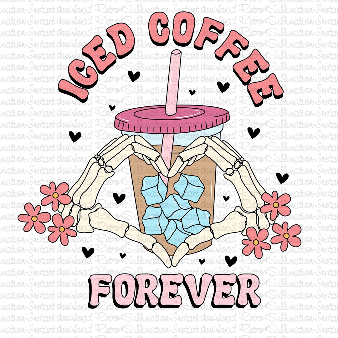 Iced Coffee Forever Png, Iced Coffee Png, Skeleton Coffee Png, Iced ...