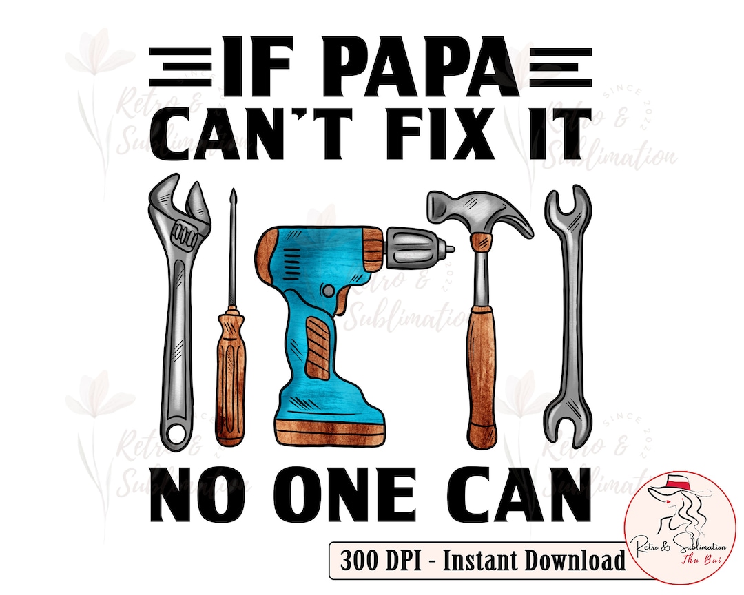 If Papa Can't Fix It No One Can Png Fathers Day Png, Tools Gift for ...