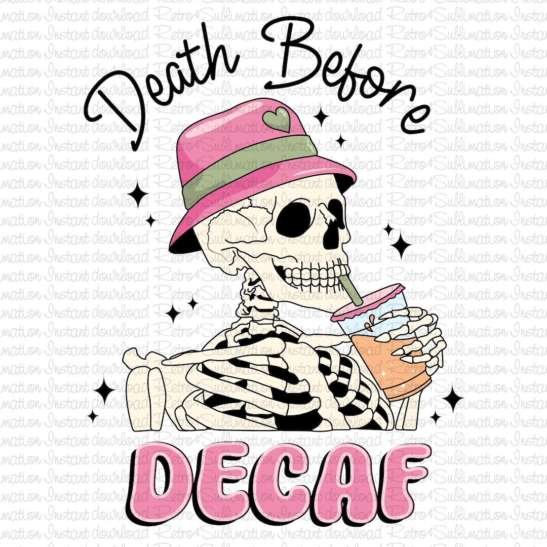 Death Before Decaf Coffee, Iced Coffee PNG, Skeleton Coffee Png, Decaf Coffee Png, Coffee PNG ...