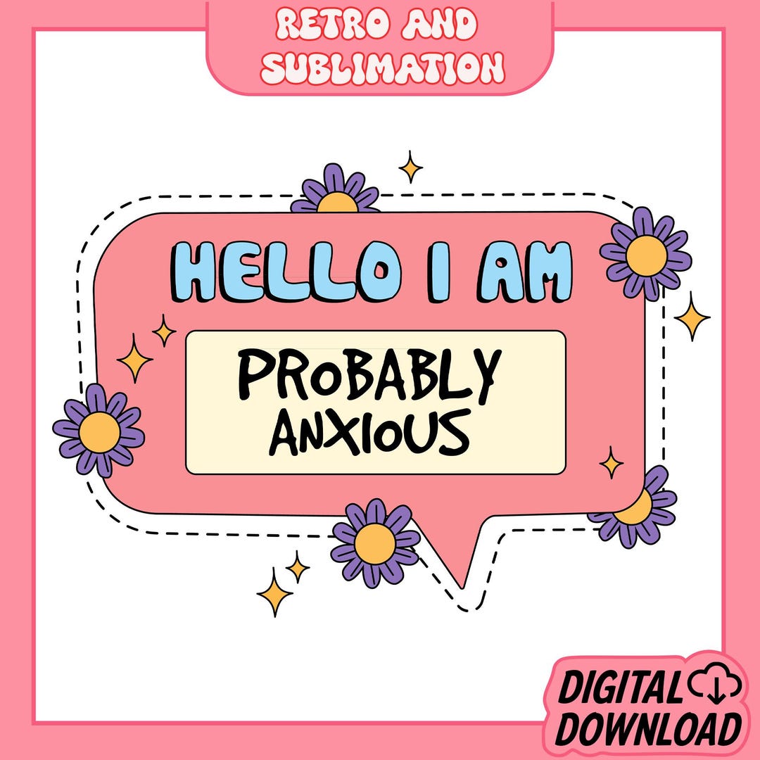 Hello I'm Probably Anxious Png, Hello Im Probably Anxious Png, Mental Health Matters Png ...