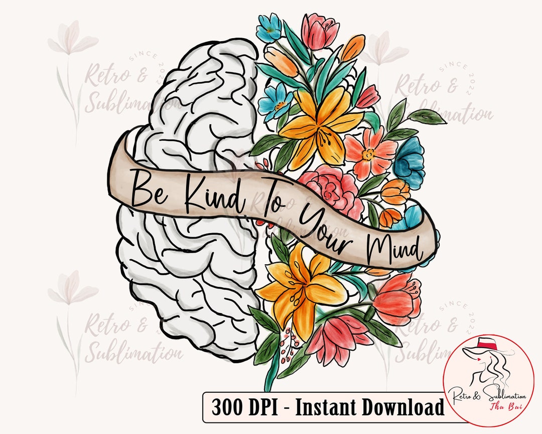 Flower Brain Png, Mental Health, Be Kind to Your Mind, Sublimation Png ...