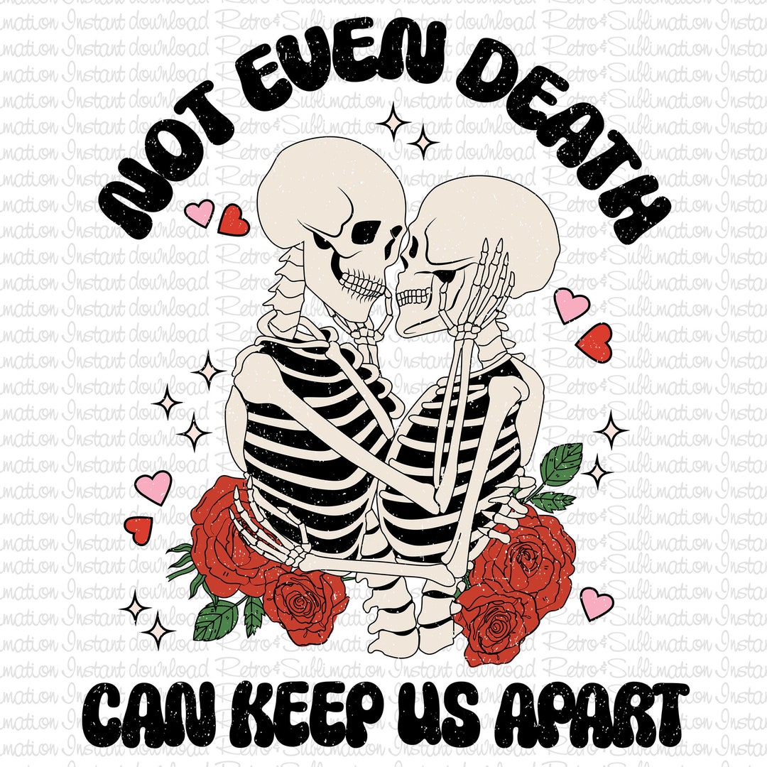 Skeleton Valentines Png, Not Even Death Can Keep Us Apart Png ...